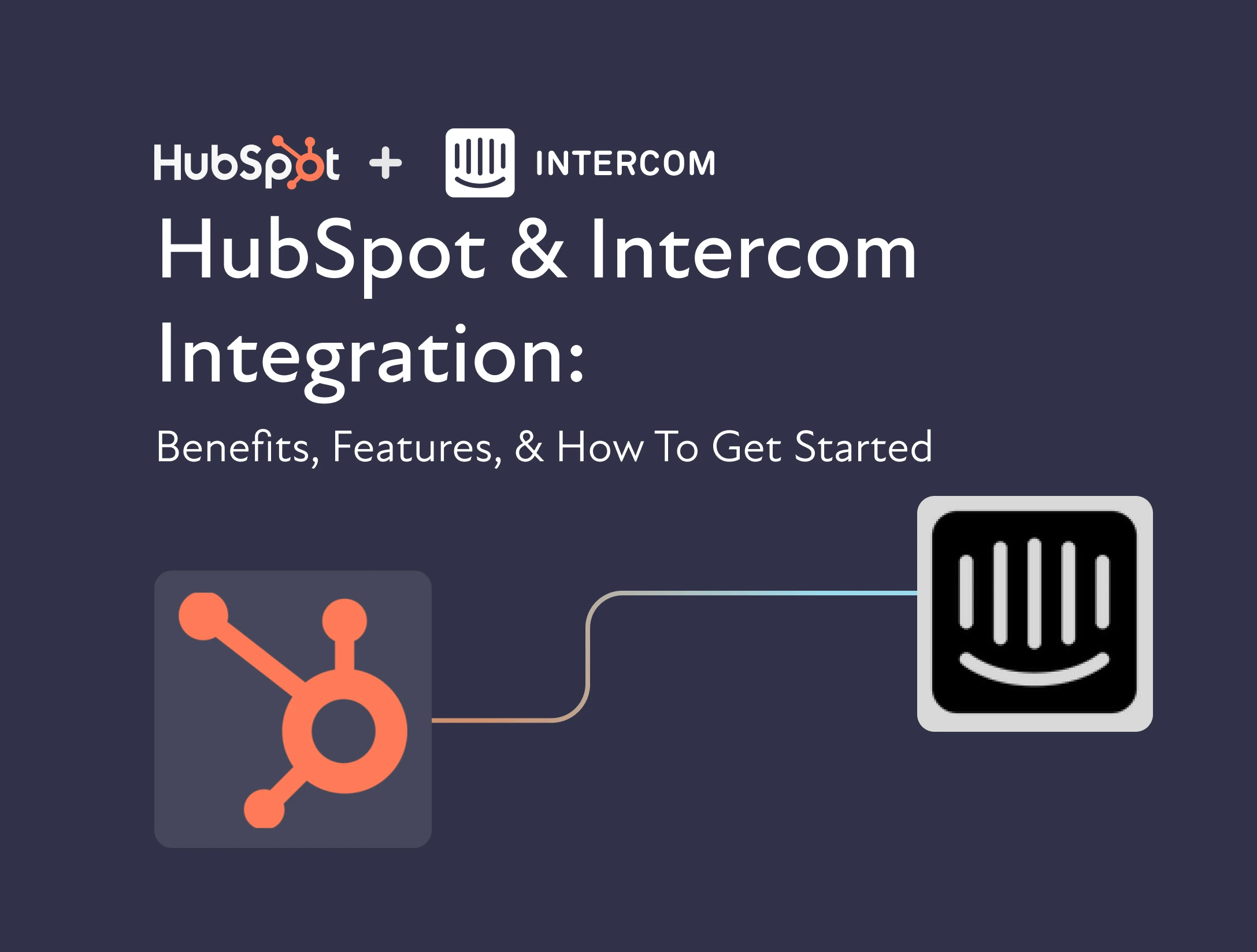 Hubspot And Intercom Integration Benefits Features And How To Get Started 